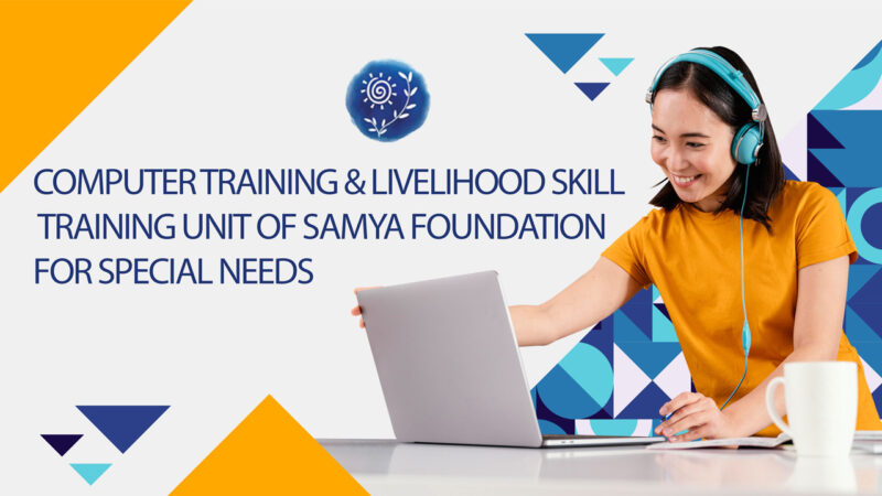 Computer & Livelihood Skill Training Unit – SAMYA FOUNDATION